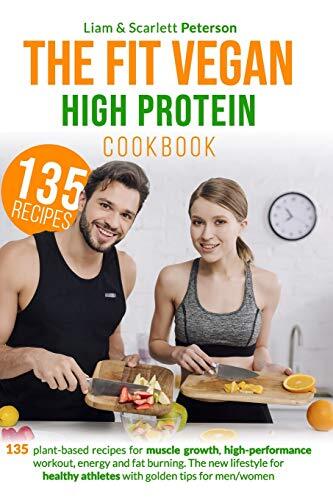 THE FIT VEGAN HIGH PROTEIN COOKBOOK: 135 Plant-based Recipes for | eBay