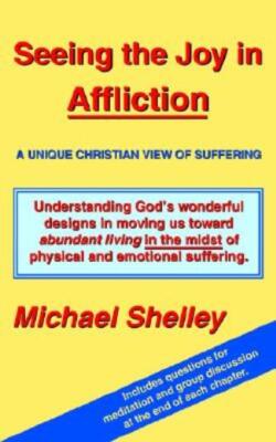 Seeing The Joy In Affliction: A Unique Christian View Of Suffering ...