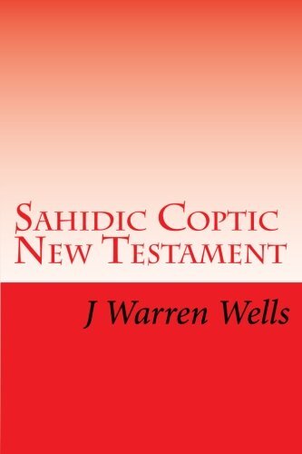 SAHIDIC COPTIC NEW TESTAMENT By J Warren Wells **BRAND NEW ...
