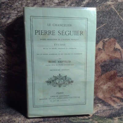 La Chancelier Pierre Seguier: Second Protecteur De L'Academie Francaise ...