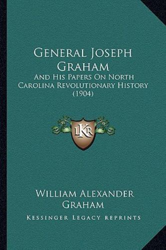 General Joseph Graham : And His Papers on North Carolina Revolutionary ...