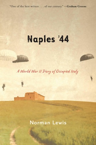 Naples '44: A World War II Diary of Occupied Italy by Lewis, Norman ...