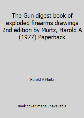 The Gun digest book of exploded firearms drawings 2nd edition by Murtz ...