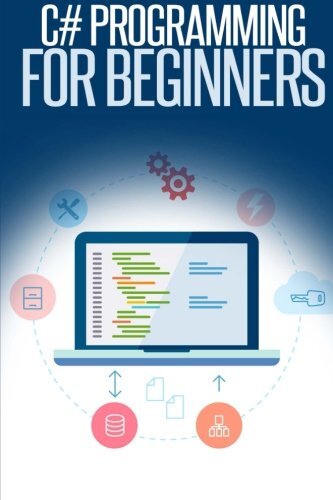 C# Programming for Beginners: An Introduction and Step-by-Step Guide to ...