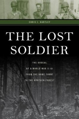 The Lost Soldier: The Ordeal of a World War II GI from the Home Front to the 9780811737791 | eBay