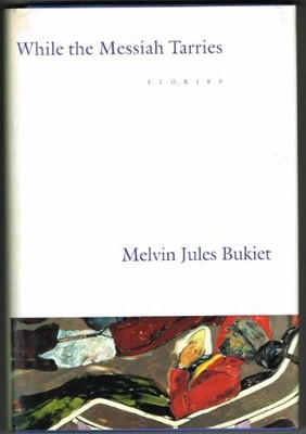 WHILE THE MESSIAH TARRIES: STORIES By Melvin Jules Bukiet - Hardcover ...