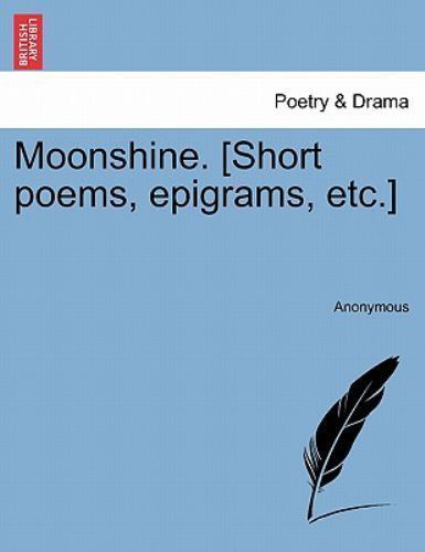 Moonshine [Short Poems, Epigrams, Etc ] by Anonymous (2011, Trade Paperback) for sale online | eBay