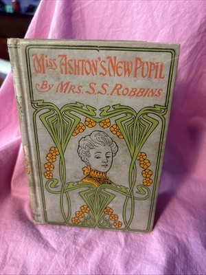 1892 MISS ASHTON'S NEW PUPIL by Mrs. S. S. Robbins Illustrated Cover | eBay
