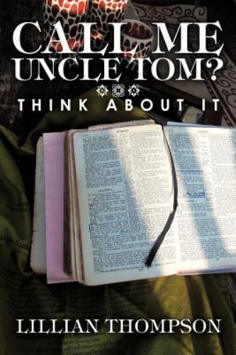 Call Me Uncle Tom? : Think about It by Lillian Thompson (2013, Trade ...