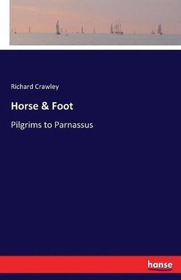 Horse & Foot: Pilgrims to Parnassus by Richard Crawley (English ...