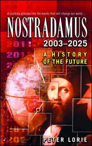 Nostradamus 2003-2025: A History of the Future Lorie, Peter paperback ...