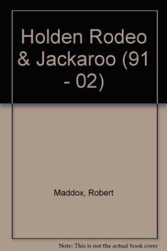 Holden Rodeo & Jackaroo Automotive Repair Manual by Robert Maddox, Mike ...