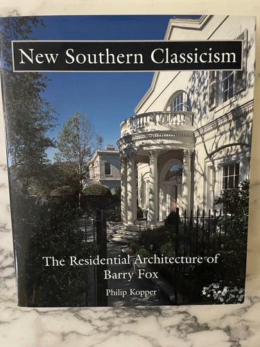New Southern Classicism : The Residential Architecture of Barry Fox by ...