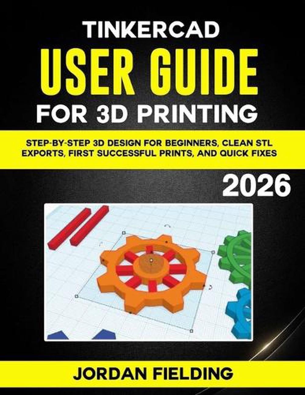 Tinkercad User Guide for 3D Printing 2026: Step-by-Step 3D Design for ...