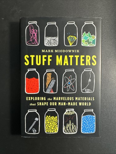 Stuff Matters: Exploring the Marvelous Materials That Shape Our Man ...