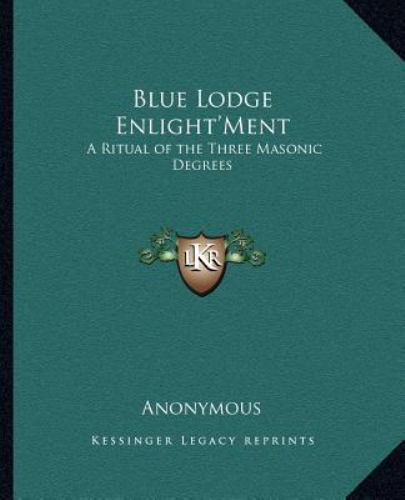 Blue Lodge Enlight'ment : A Ritual of the Three Masonic Degrees by ...