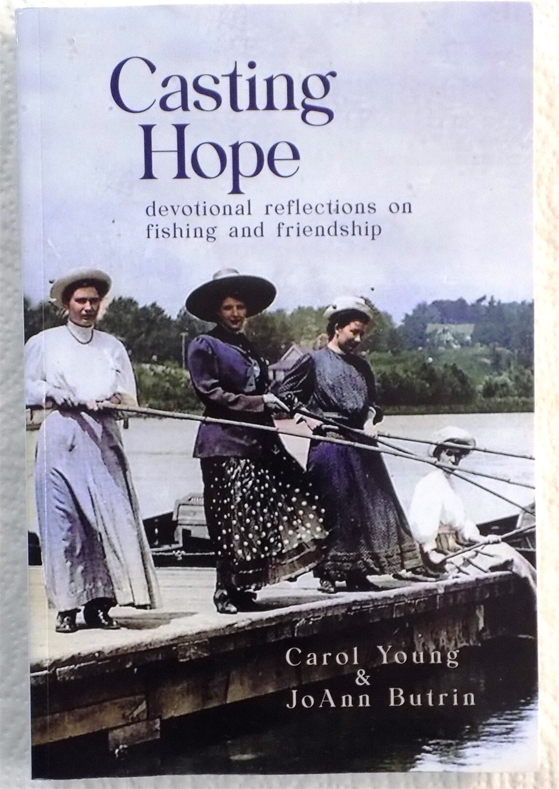 Casting Hope : Devotional Reflections on Fishing and Friendship by ...