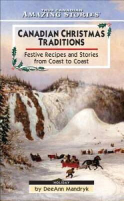 Canadian Christmas Traditions: Festive Recipes and Stories From Coas ...