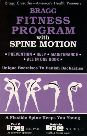 BRAGG FITNESS PROGRAM WITH SPINE MOTION: UNIQUE EXERCISES By Paul C ...