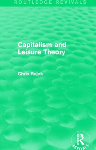 Capitalism and Leisure Theory (Routledge Revivals) by Chris Rojek (2013 ...