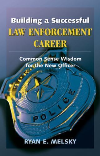 Building a Successful Law Enforcement Career : Common Sense Wisdom for ...