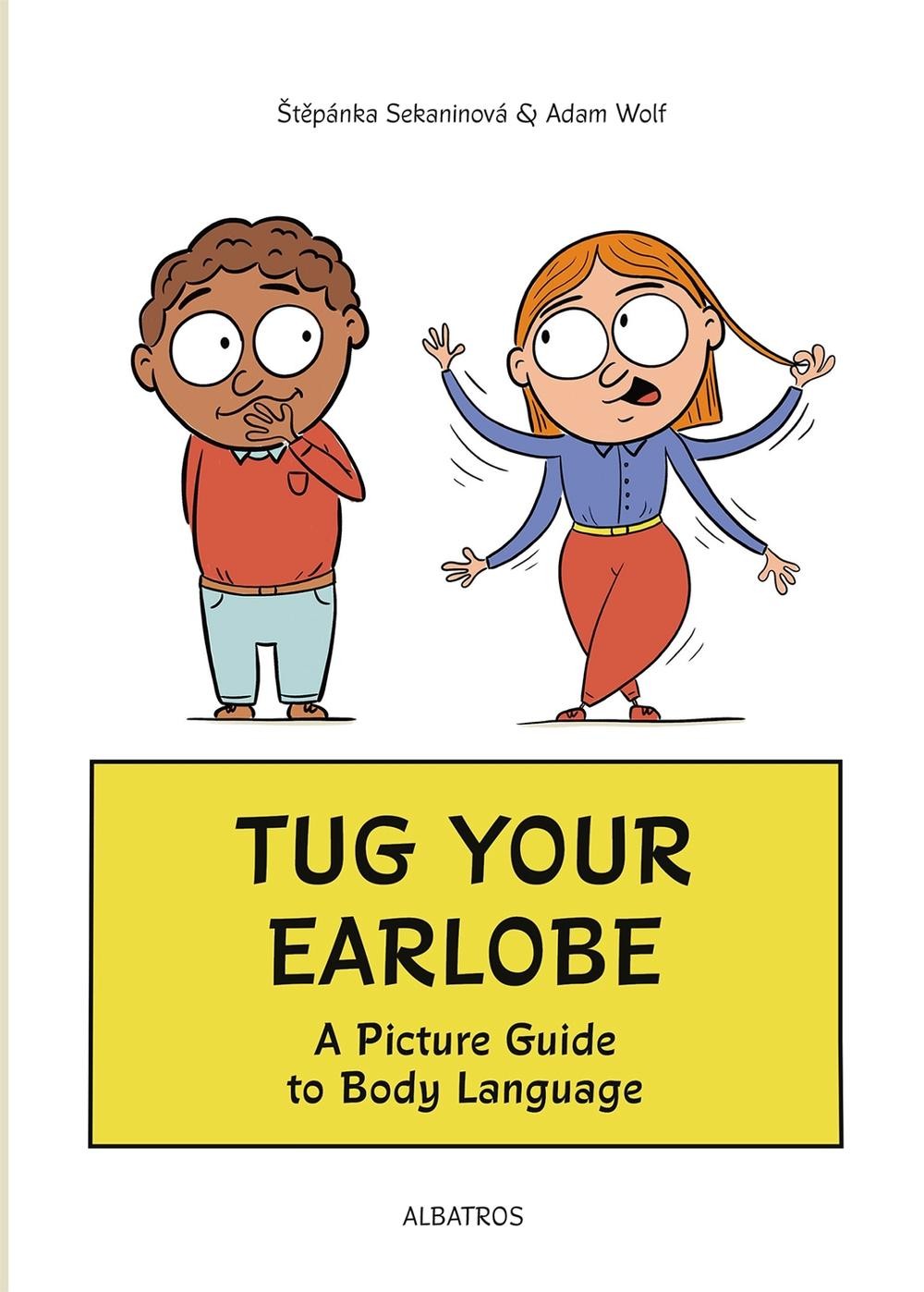 Tug Your Earlobe: A Picture Guide to Body Language by Stepanka ...