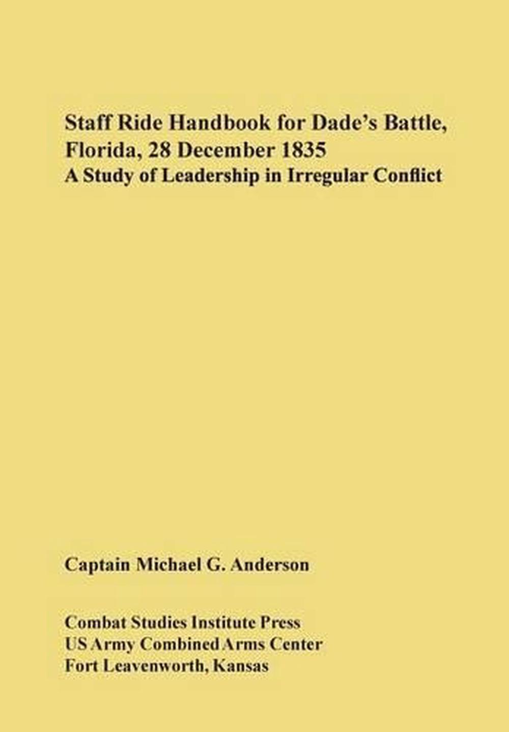 Staff Ride Handbook for Dade's Battle, Florida, 28 December 1835: A ...