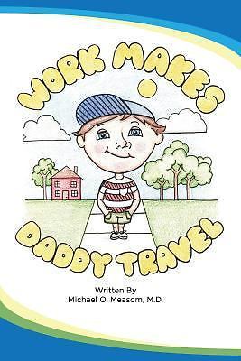 Work Makes Daddy Travel by Michael Measom (2016, Trade Paperback) for ...