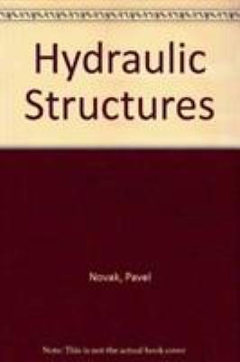 Hydraulic Structures by R. Narayanan, P. Novak, A. I. Moffat and C ...