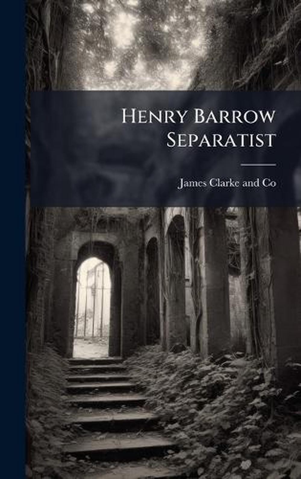 Henry Barrow Separatist by James Clarke and Co (2025, Hardcover) for ...