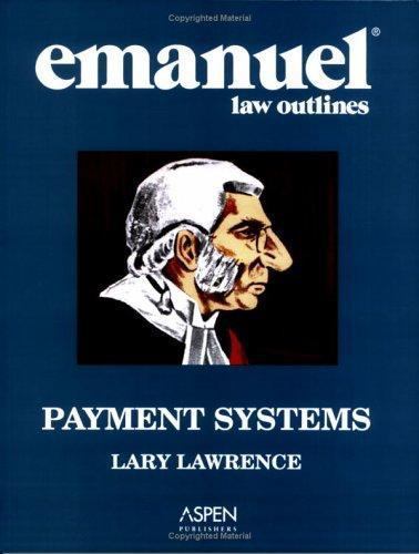 Emanuel Law Outlines Ser.: Payment Systems by Lary Lawrence (2004 ...