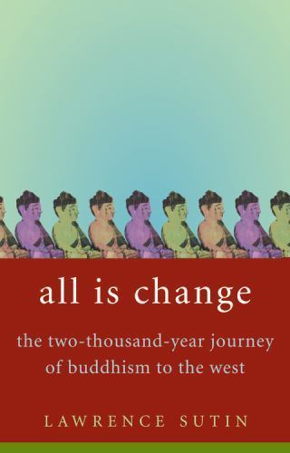 All Is Change: The Two-Thousand-Year Journey of Buddhism to the West by ...