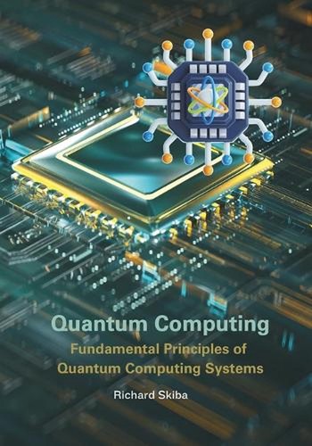 Quantum Computing: Fundamental Principles of Quantum Computing Systems by Richar 9781763881174| eBay
