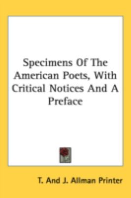 Specimens of the American Poets, with Critical Notices and a Preface by ...