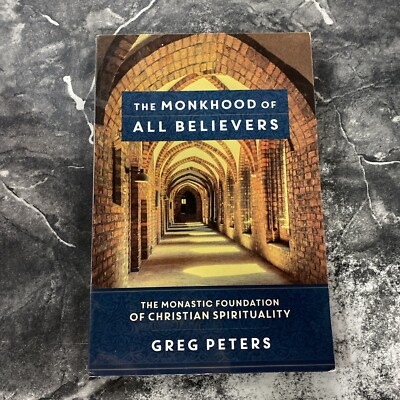 The Monkhood of All Believers : The Monastic Foundation of Christian ...