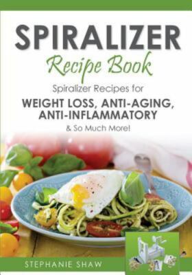Spiralizer Recipe Book: Spiralize- Stephanie Shaw, 9781515149132, paperback, new 9781515149132| eBay