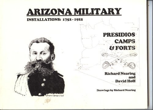 ARIZONA MILITARY INSTALLATIONS: 1752-1922 PRESIDIOS, By Richard Nearing ...
