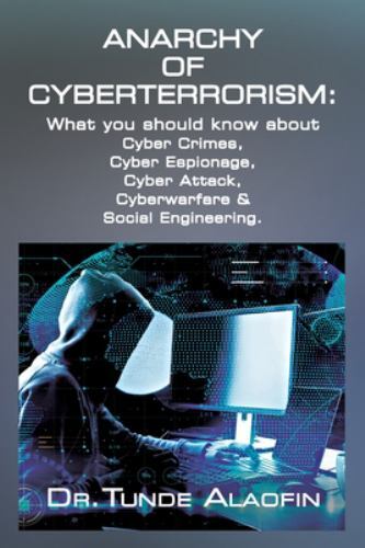 Anarchy of Cyberterrorism : What You Should Know about Cyber Crimes ...