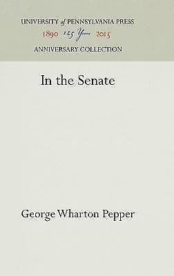Anniversary Collection: In the Senate by George Wharton Pepper (1930 ...