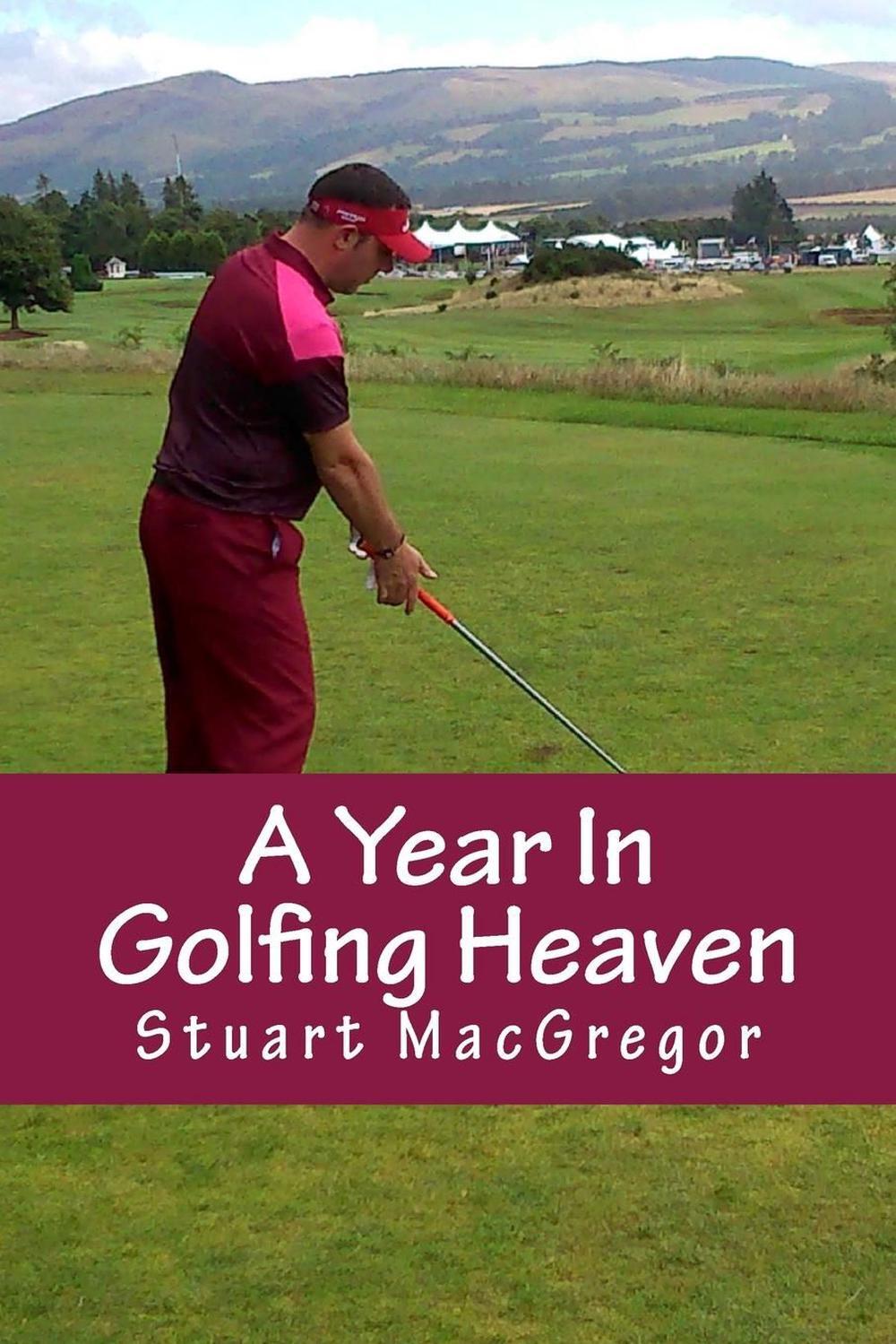 A Year In Golfing Heaven: My Gleneagles Story by Stuart MacGregor ...