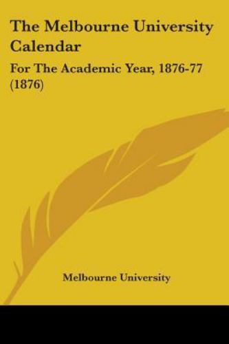Melbourne University Calendar : For the Academic Year, 1876-77 (1876 ...