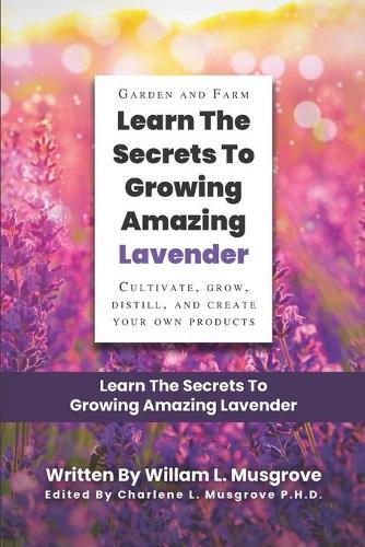 William Musgrov Learn The Secrets To Growing Amazing Lav (Paperback ...
