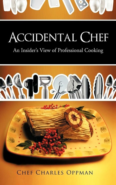 Accidental Chef von Chef Charles Oppman (2011, Gebundene Ausgabe ...