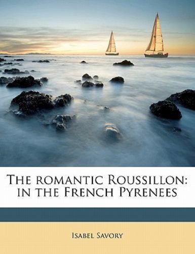 Romantic Roussillon : In the French Pyrenees by Isabel Savory (2010 ...