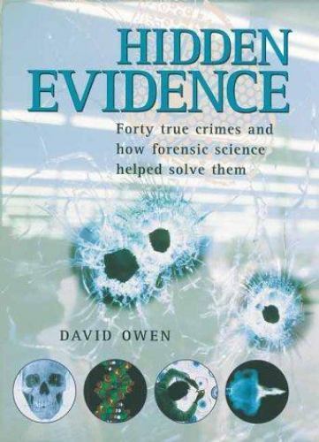 Hidden Evidence : Forty True Crimes and How Forensic Science Helped to ...