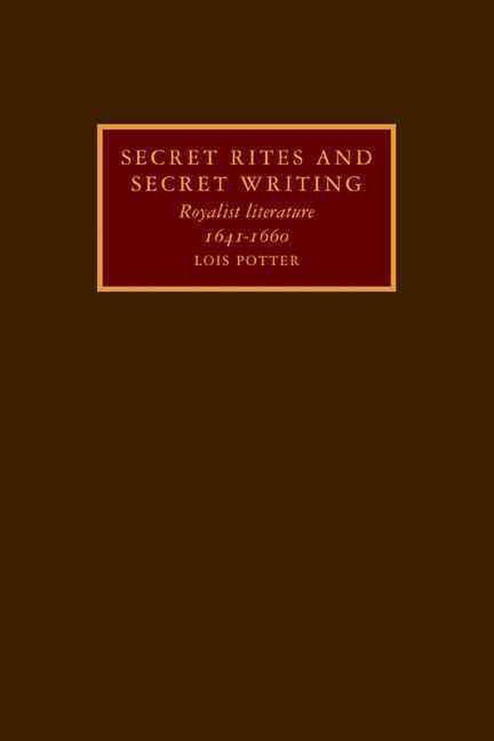 Secret Rites and Secret Writing: Royalist Literature, 1641-1660 by Lois ...
