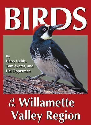 Birds of the Willamette Valley Region by Tom Aversa, Hal Opperman and ...