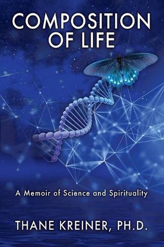 Composition of Life: A Memoir of Science and Spirituality by Thane ...