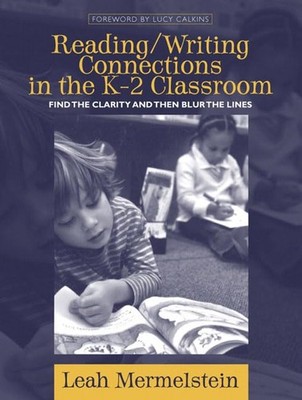 Reading/Writing Connections in the K-2 Classroom: Find the Clarity and ...