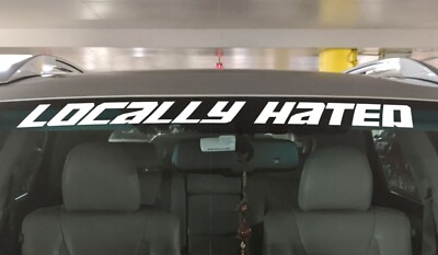 Locally Hated Decal Sticker Car Windscreen Windshield Banner Boat BNS ...